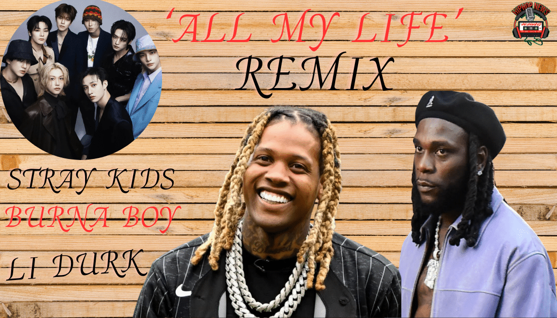 Lil Durk Remix 'All My Life' Ft. Stray Kids & Burna Boy - Hip Hop News ...