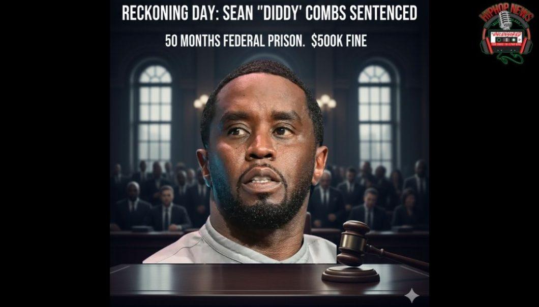 Reckoning Day: Sean 'Diddy' Combs Sentenced to Over Four Years in Federal Prison!!! - Hip Hop ...