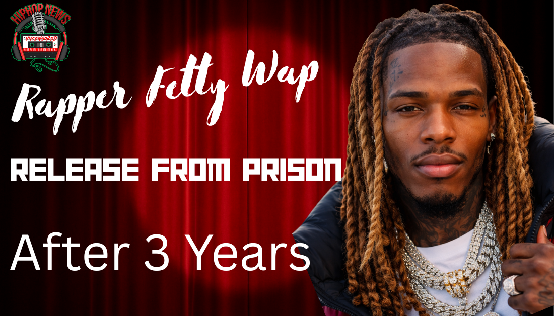 Fetty Wap Released After 3-Year Prison Stint - Hip Hop News Uncensored
